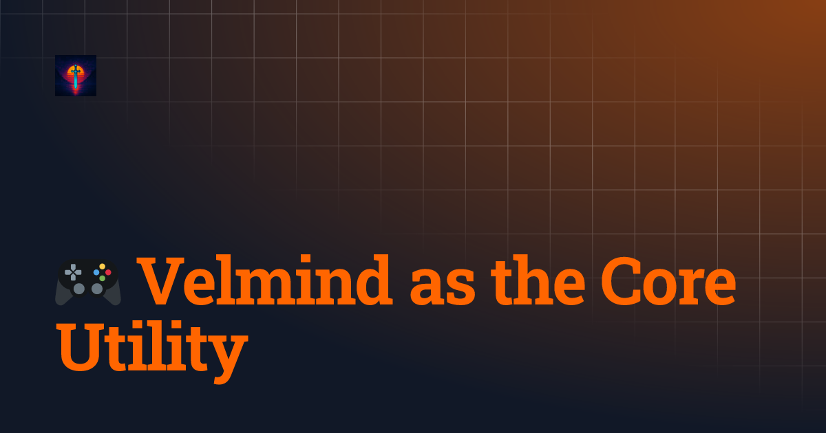 🎮 Velmind as the Core Utility | Velmind